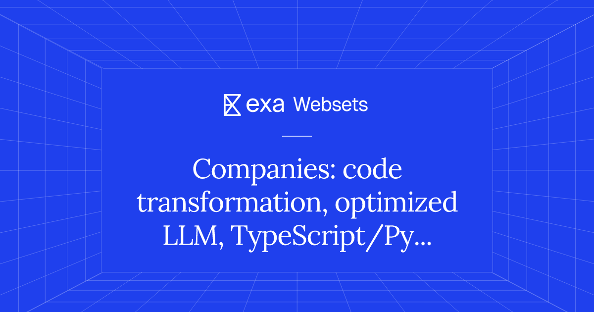 5 Companies: code transformation, optimized LLM, TypeScript/Python ... 5 Companies: code transformation, optimized LLM, TypeScript/Python ...